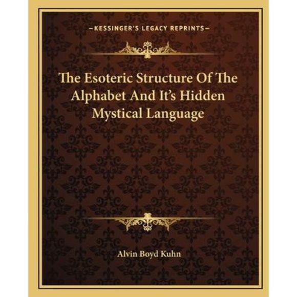 Alvin Boyd Kuhn | Other | The Esoteric Structure Of The Alphabet And ...